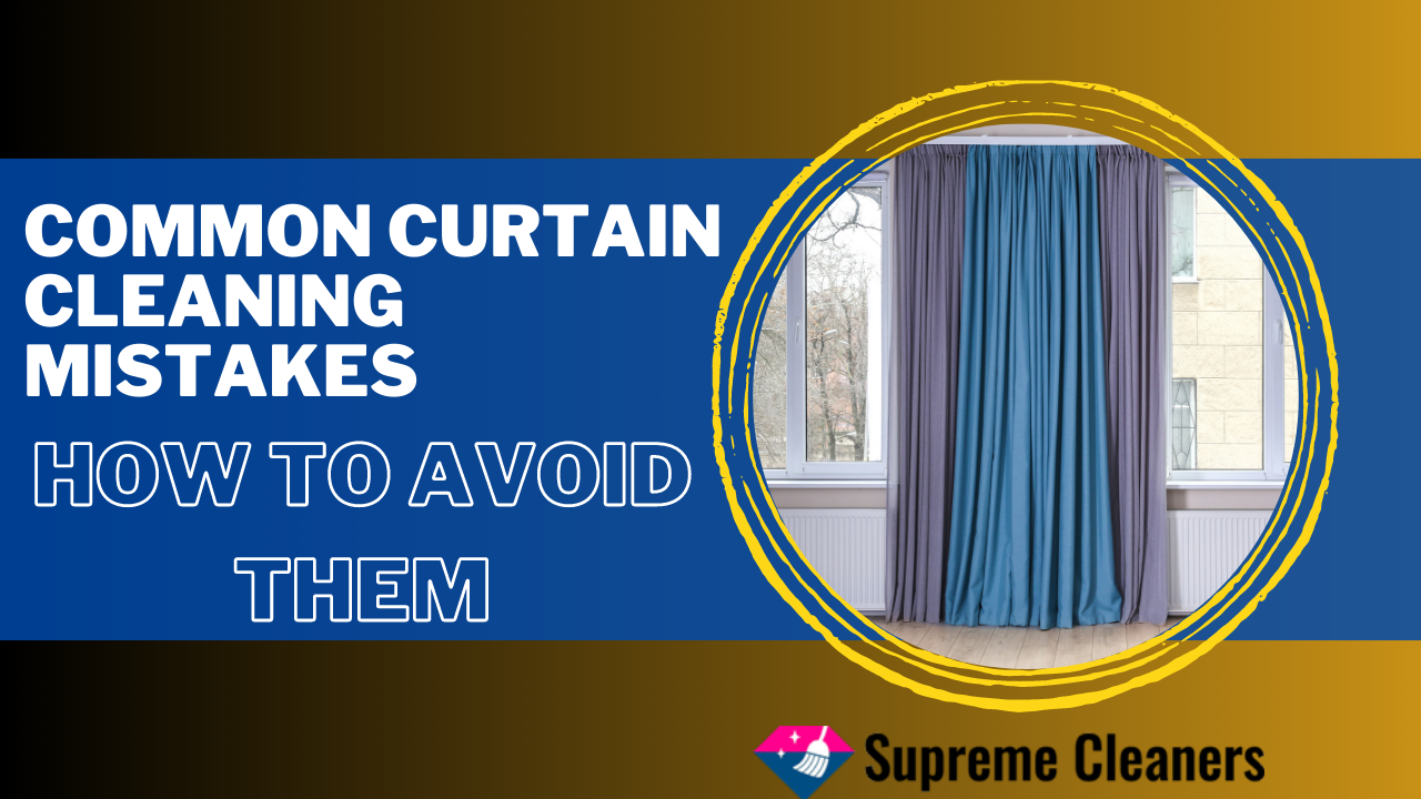 Common Curtain Cleaning Mistakes and How to Avoid Them